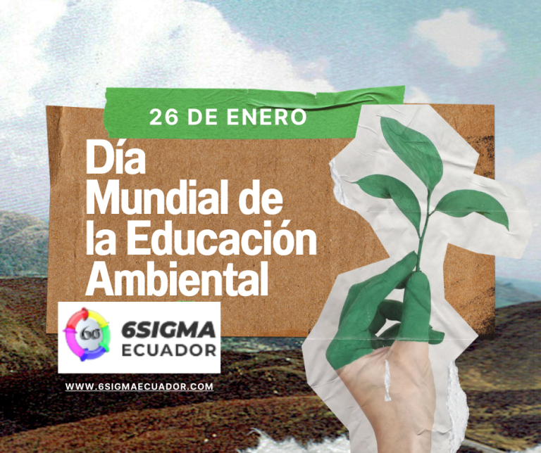 DIA MUNDIAL DE LA EDUCACION AMBIENTAL 26 ENERO – 6Sigma Ecuador